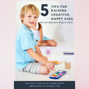5 Tips for Raising Happy, Creative Kids...And One Important Thing to ...